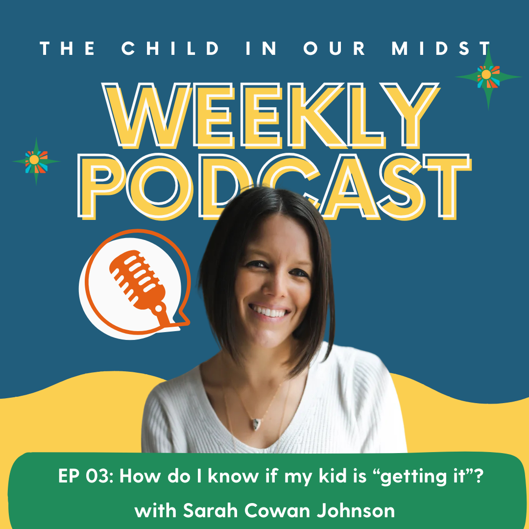 » How do I know if my kid is “getting it”? (with Sarah Cowan Johnson)